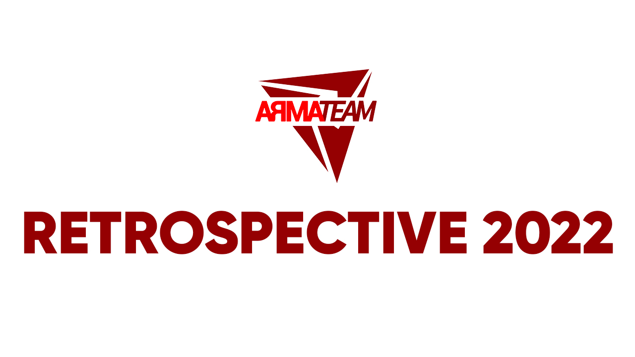 Retrospective 2022 - ArmaTeam Retrospective 2022 - ArmaTeam
